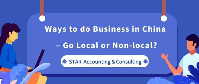 Ways to do Business in China – Go Local or Non-local? - STAR Accounting